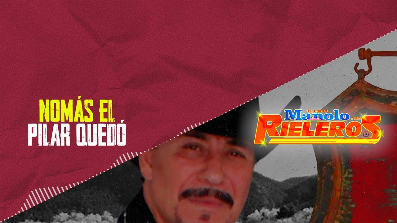 El Primo Manolo y Sus Rieleros - Nomás El Pilar Quedó (Video Lyric ...