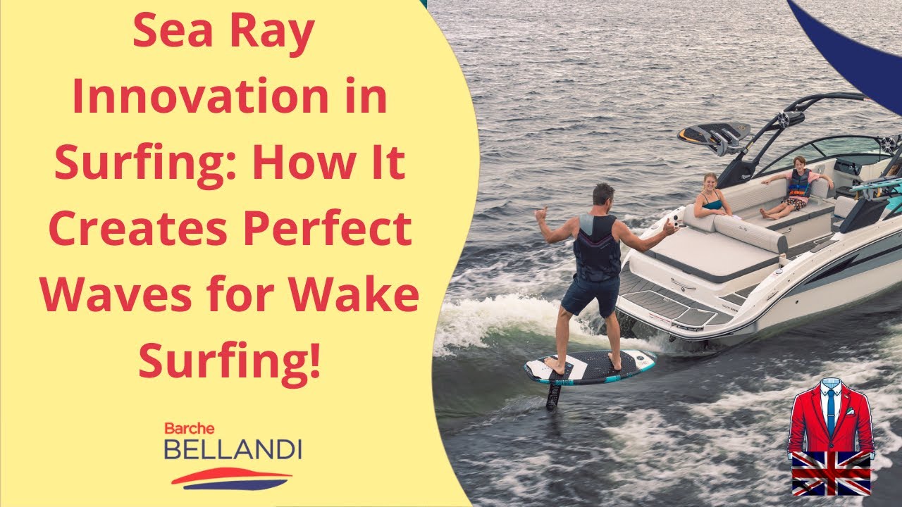 Sea Ray and Surfing Innovation: How to Create Perfect Waves for Wake ...