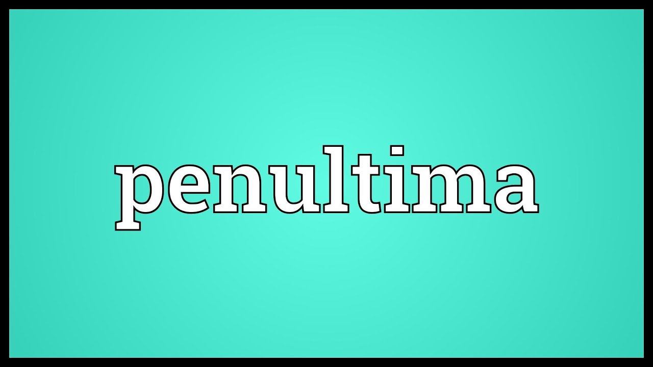 Penultima Meaning - YouTube