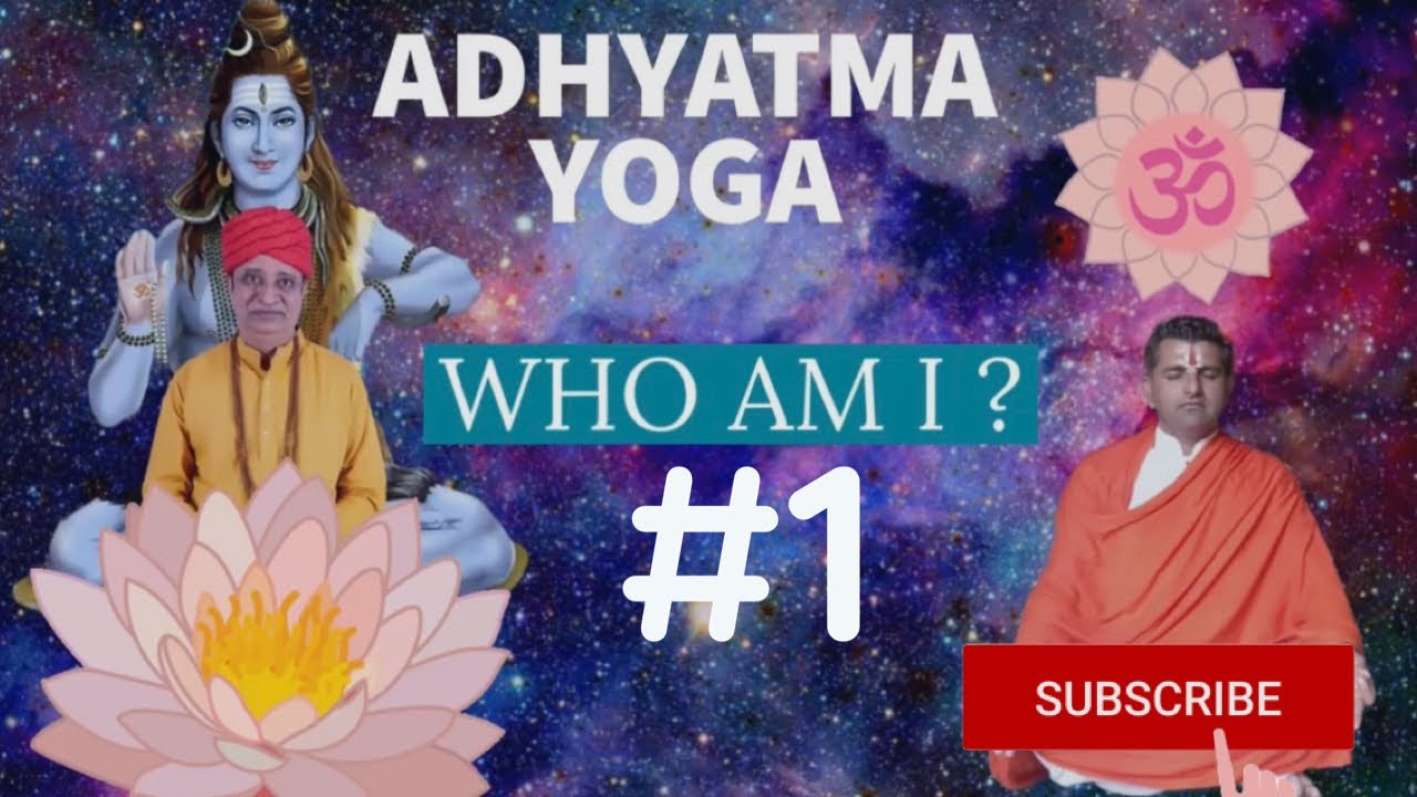 Adhyatma yoga | Part 1 | Who Am I? - YouTube