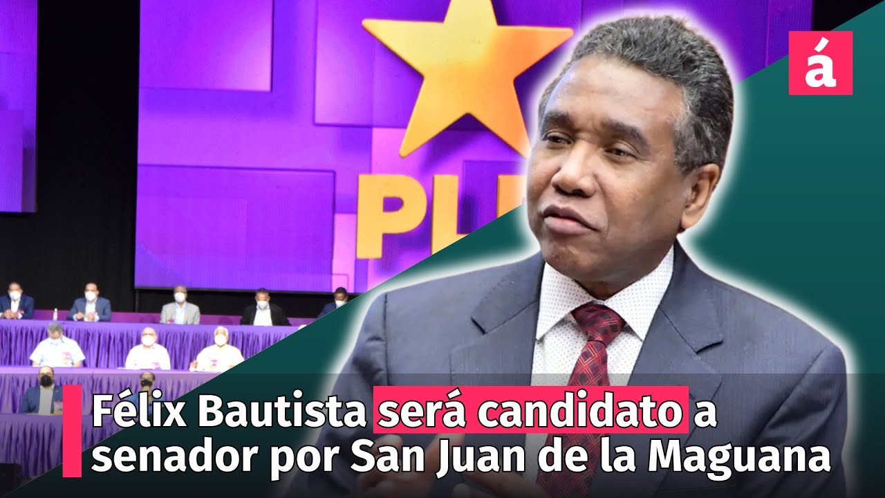 Félix Bautista será candidato a senador por San Juan de la Maguana ...
