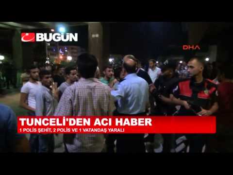 TUNCELİ'DEN POLİSE SALDIRI: 1 POLİS ŞEHİT, 2 POLİS, 1 SİVİL  YARALI