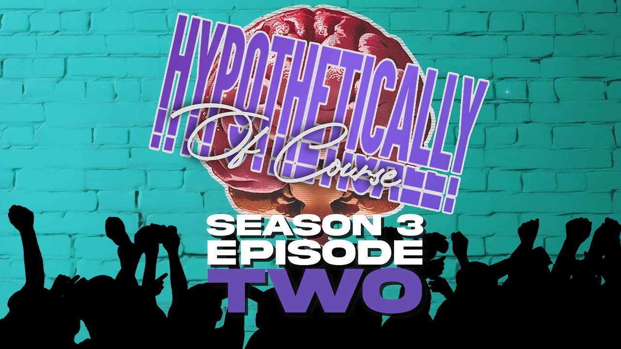 HYPOTHETICALLY OF COURSE l S3 l EPISODE 4 lTAGGED - YouTube