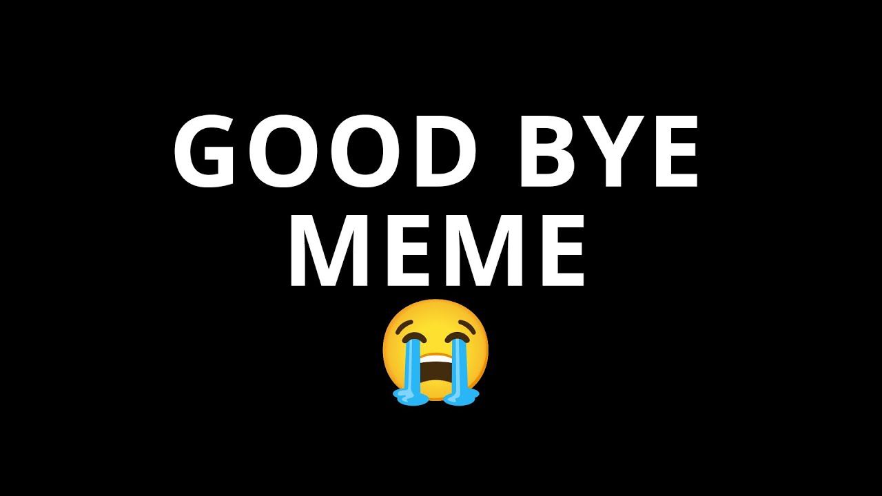 Good Bye Meme - YouTube