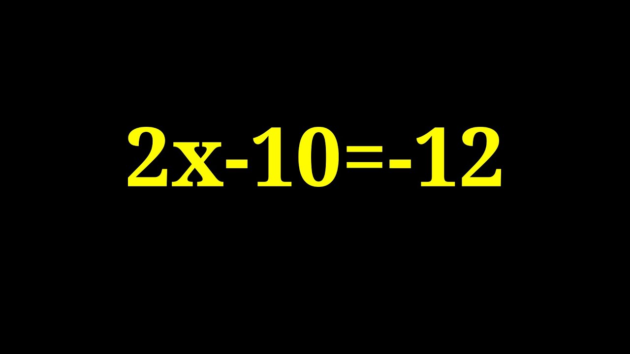 Find the value of x in the following equation 2x-10=-12 - YouTube