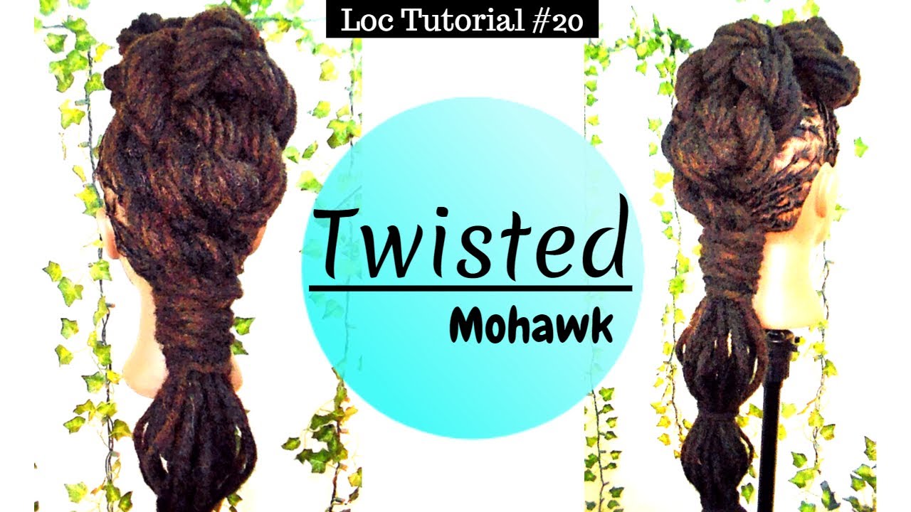 Loc Style Tutorial #20: Twisted Mohawk | Loc Style | Loc Hairstyle ...