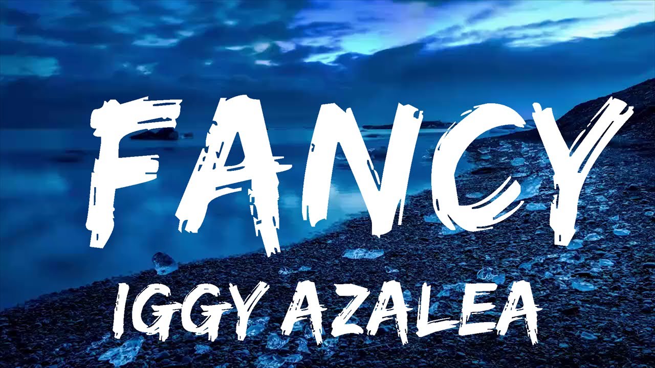 Play List || Iggy Azalea - Fancy (Lyrics) [feat. Charli XCX] “I'm so ...