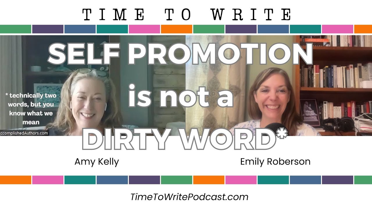Self Promotion is Not a Dirty Word -- Time to Write Episode 27 - YouTube