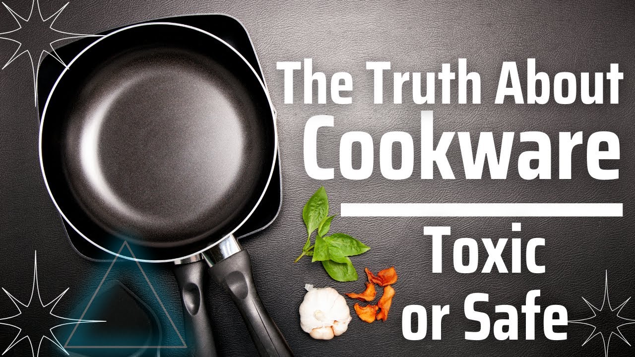 The Truth About Cookware | Toxic Materials and Safe Options for a ...