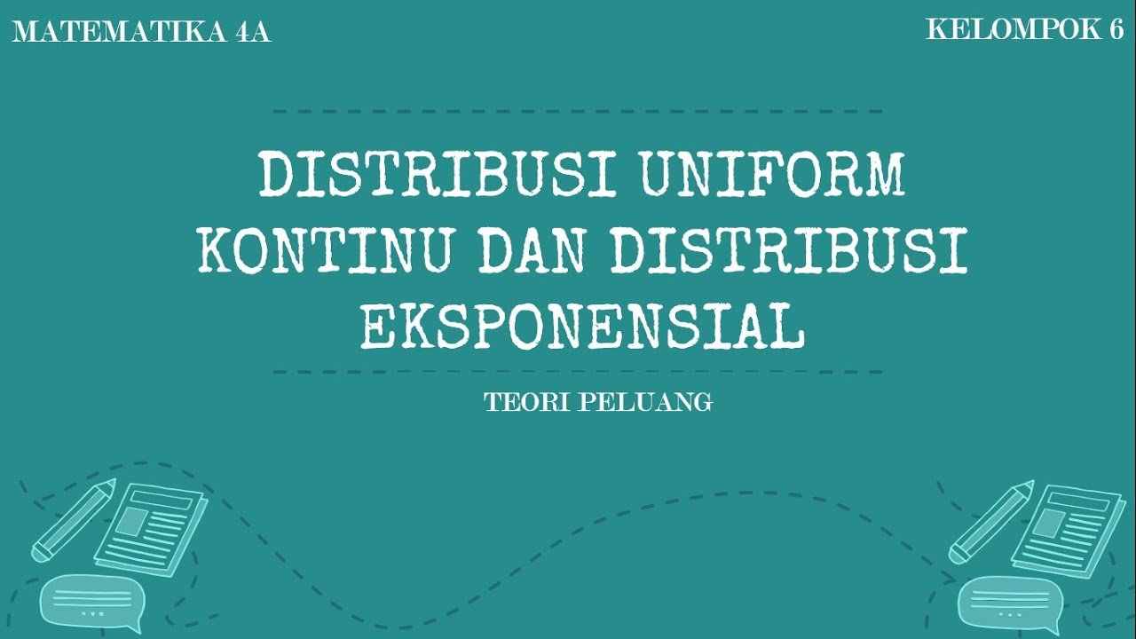 DISTRIBUSI UNIFORM KONTINU DAN EKSPONENSIAL: Teori dan Contoh ...
