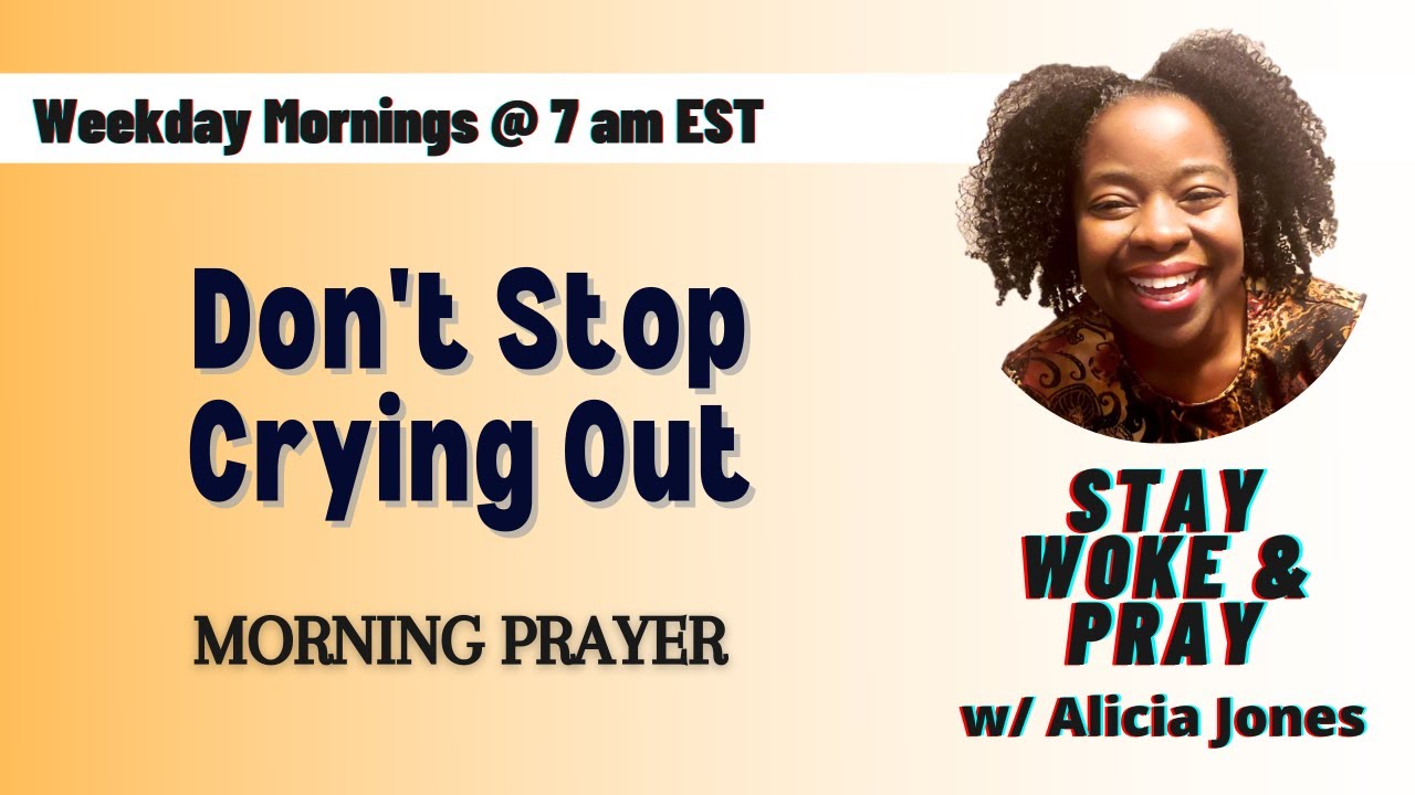 Don't Stop Crying Out | Morning Prayer | Stay Woke & Pray w/ Alicia ...