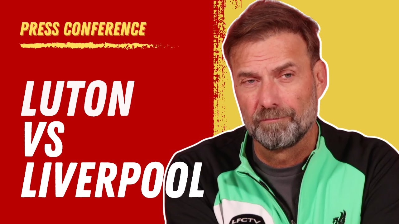 Luton vs. Liverpool | Jurgen Klopp Pre-Match Press Conference - YouTube