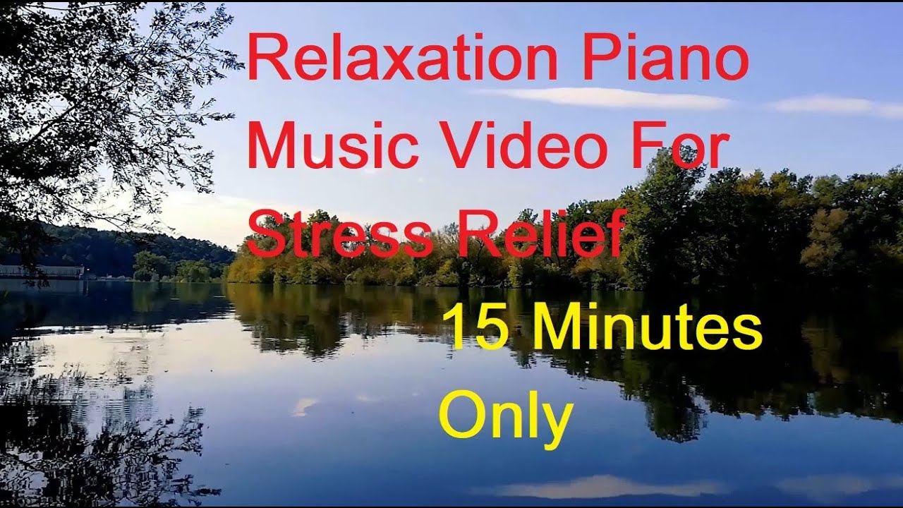 15 Minutes Relaxation Piano Music Video For Stress Relief, relaxation ...