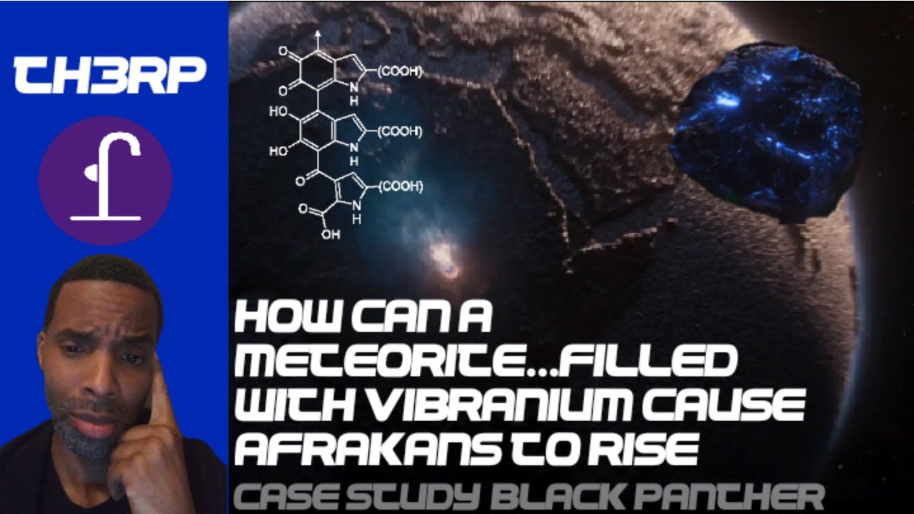 HOW CAN A METEORITE...FILLED WITH VIBRANIUM CAUSE AFRAKANS TO RISE ...