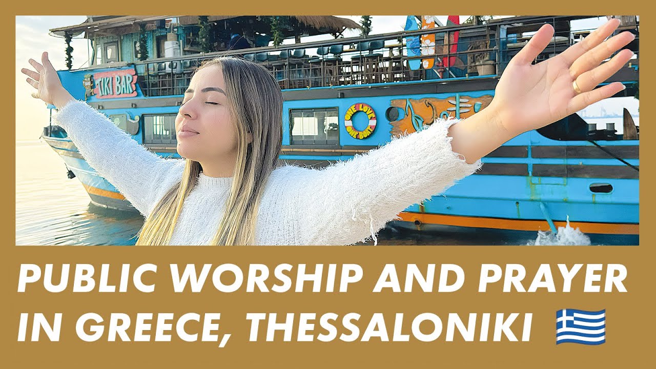 LIVE WORSHIP Thessaloniki, GREECE 🇬🇷 Worship and Prayer on the Streets ...