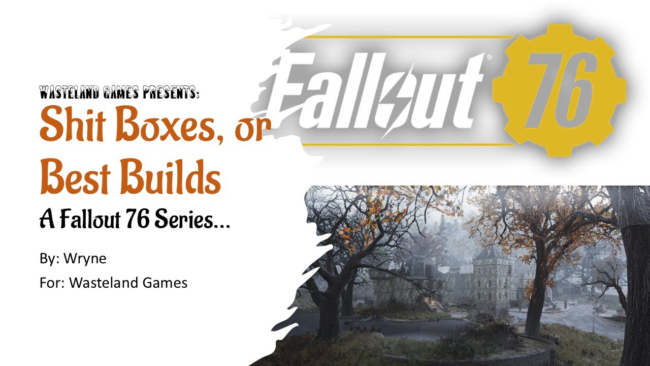Wasteland Games Presents Shit Boxes, or Best Builds 3... A Fallout 76 ...