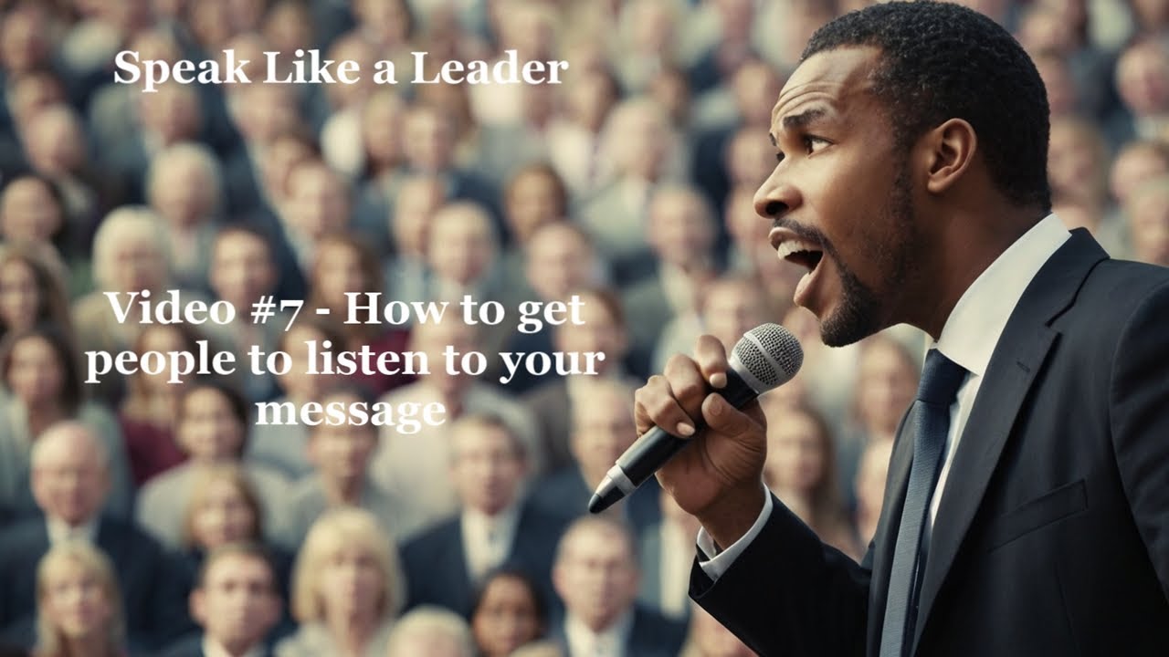Speak Like a Leader - Video #7 - How to get people to listen to your ...