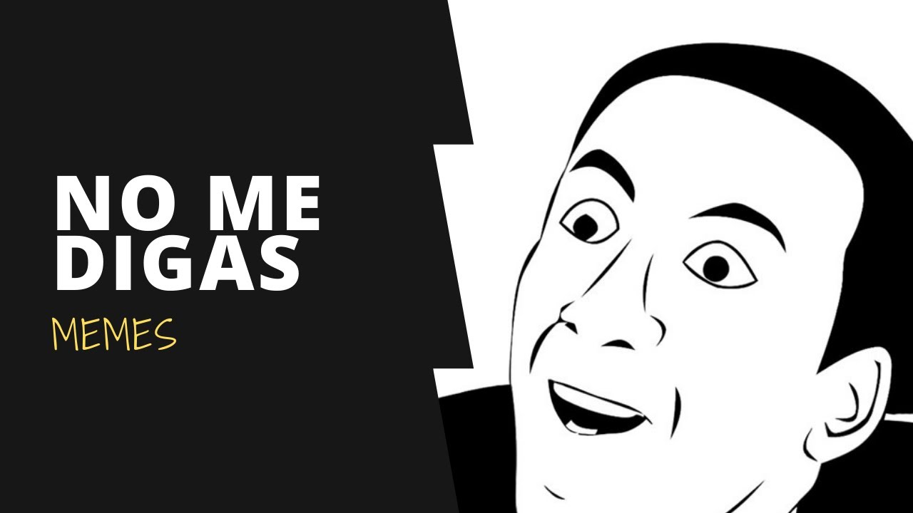 Memes: No me digas - YouTube