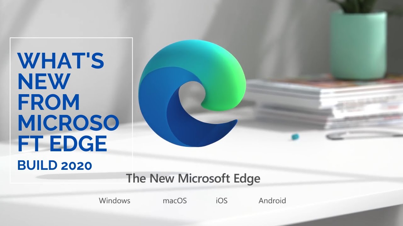 What's New from Microsoft Edge - YouTube