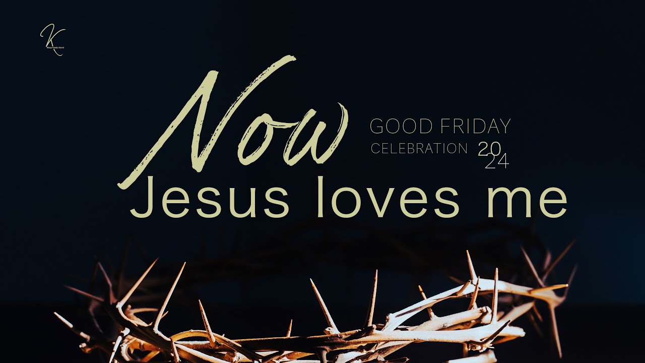 Now Jesus loves me - Resurrection Sunday | 31 March 2024 - YouTube