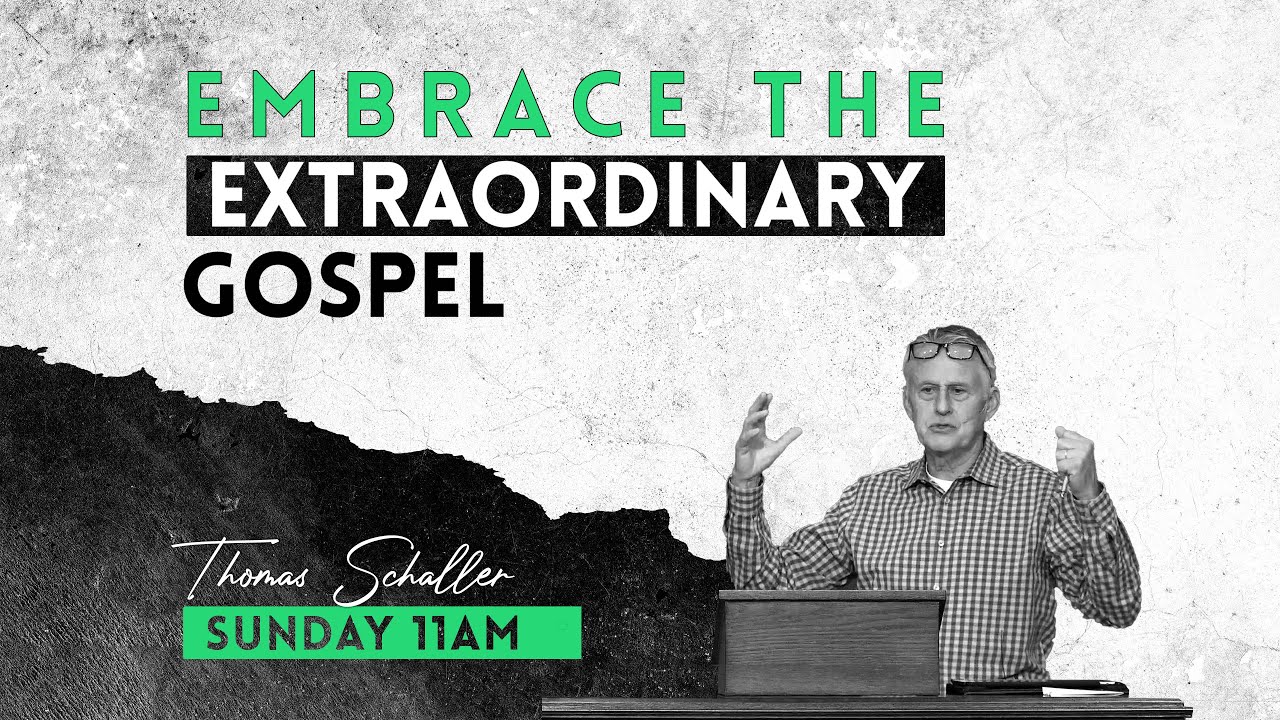 Embrace the Extraordinary Gospel | SUN 11A // Greater Grace Church ...