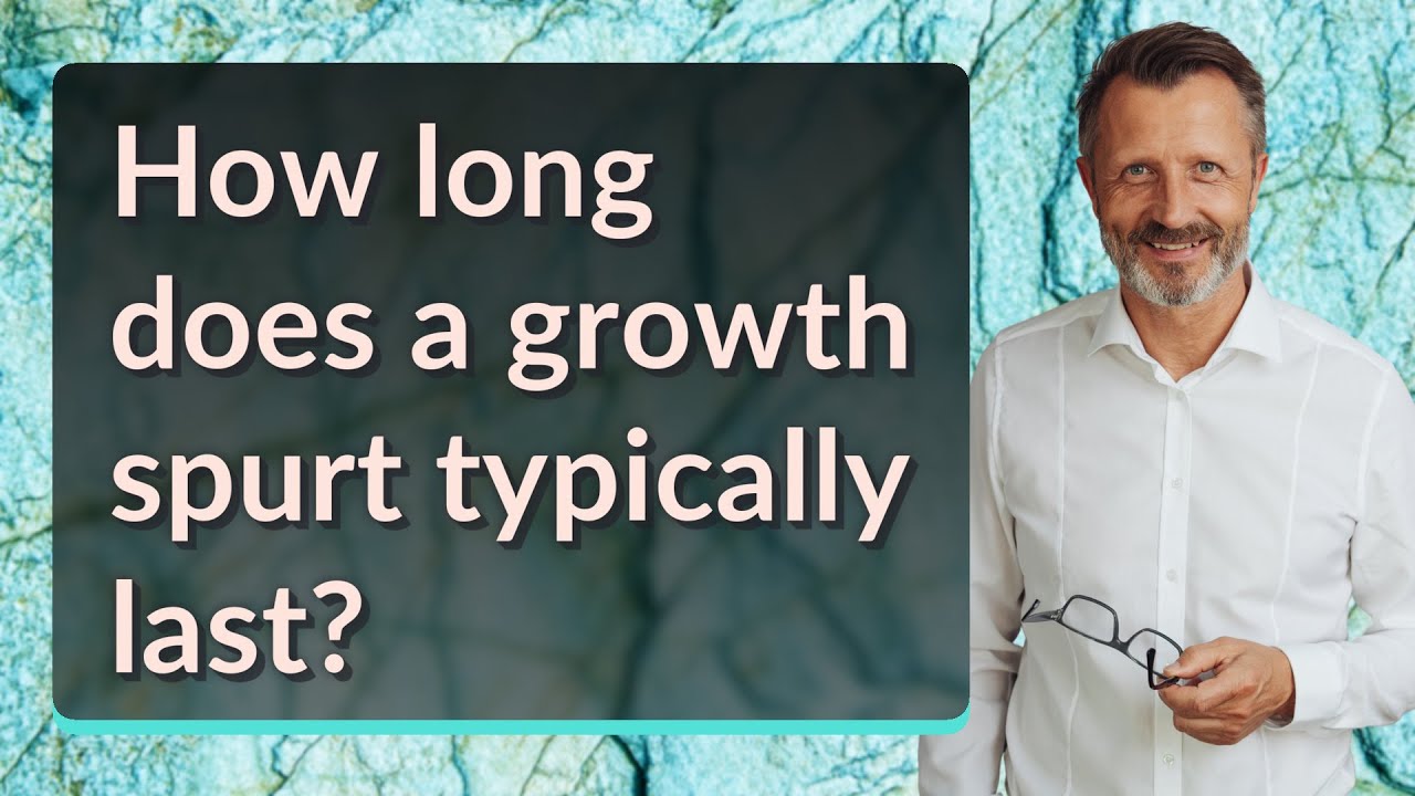 How long does a growth spurt typically last? - YouTube