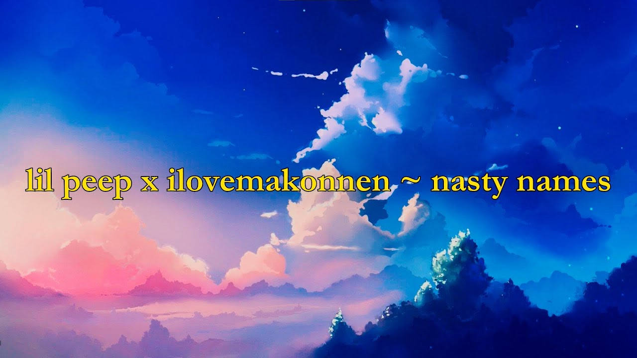 Lil Peep x iLoveMakonnen - Nasty Names [lyrics] - YouTube