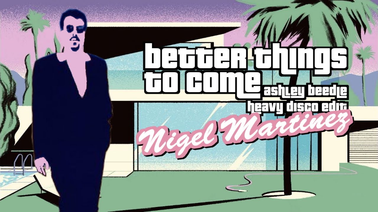 Nigel Martinez - Better Things To Come (Ashley Beedle Heavy Disco Edit ...