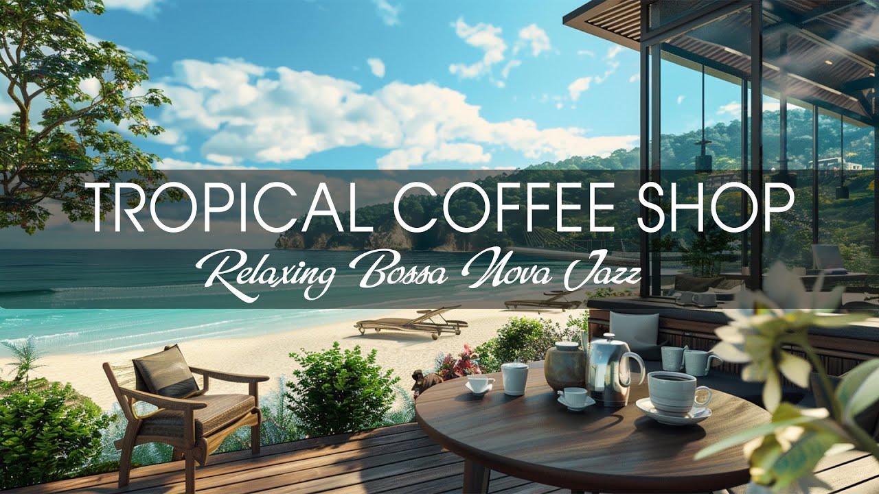 Tropical Coffee Shop Ambience with Happy Piano Bossa Nova Jazz & Ocean ...