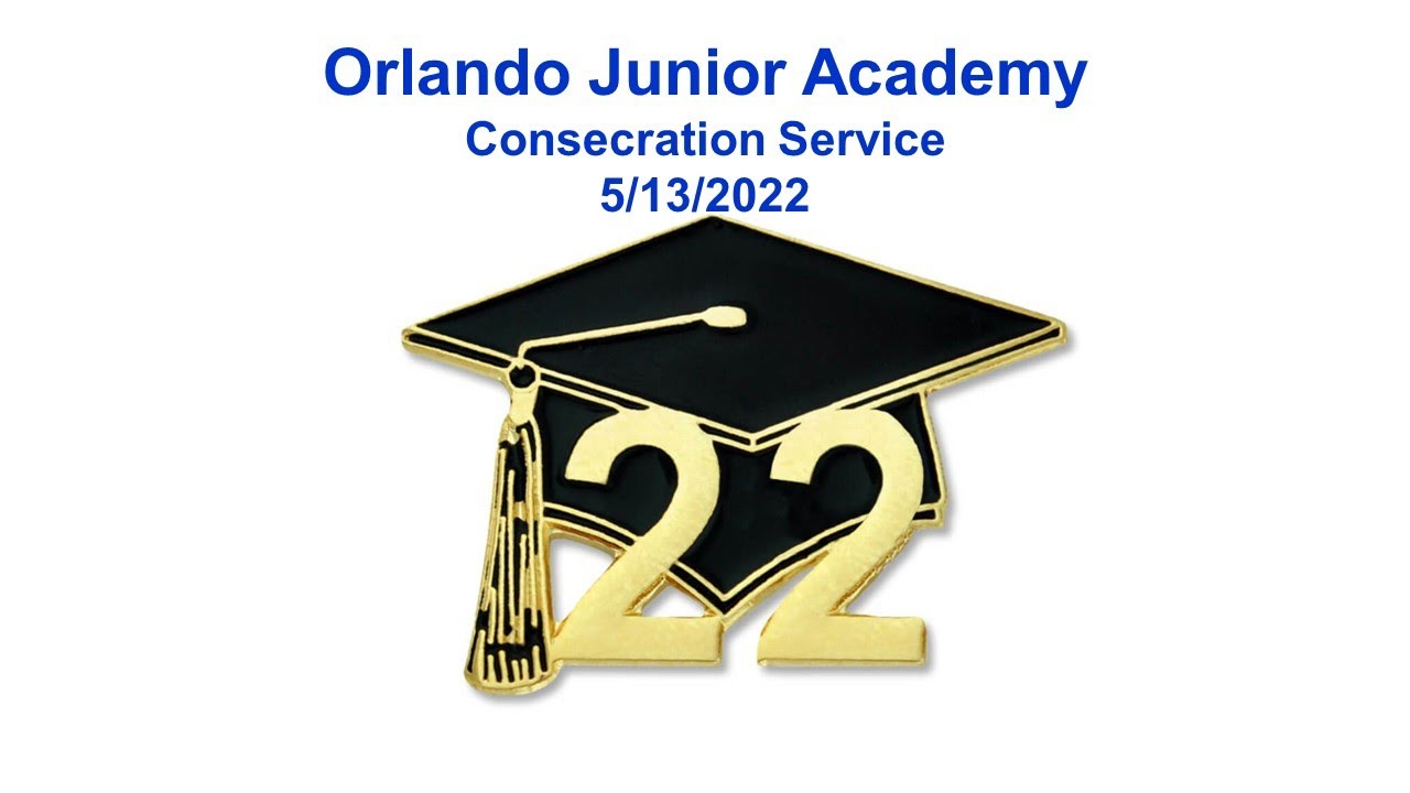 05/13/2022 - Orlando Junior Academy Consecration Service - YouTube