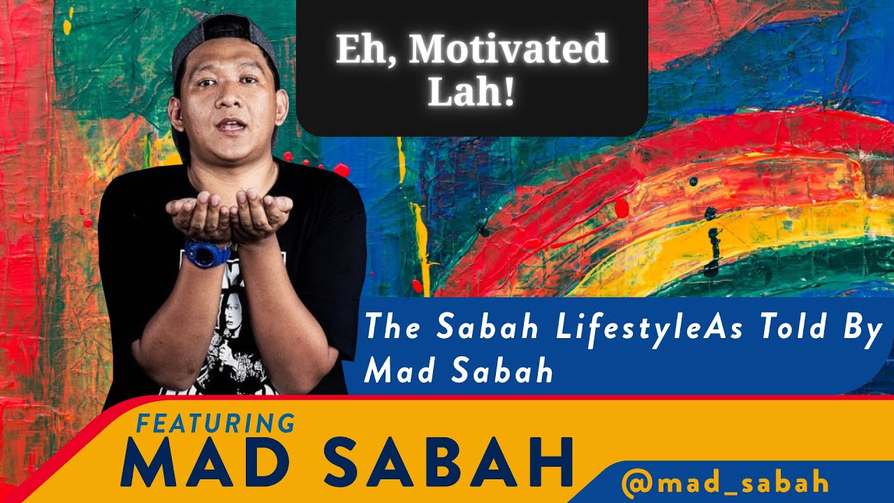 The Sabah Lifestyle As Told By Mad Sabah | Eh, Motivated Lah! | S4E2 ...