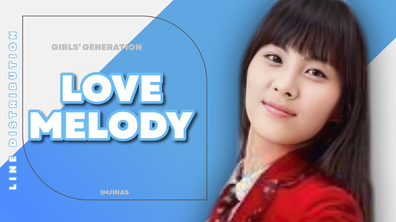 Girls’ Generation 소녀시대 Love Melody Line Distribution ♡ - YouTube