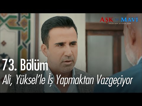 Ali, Yüksel'le iş yapmaktan vazgeçiyor - Aşk ve Mavi 73. Bölüm