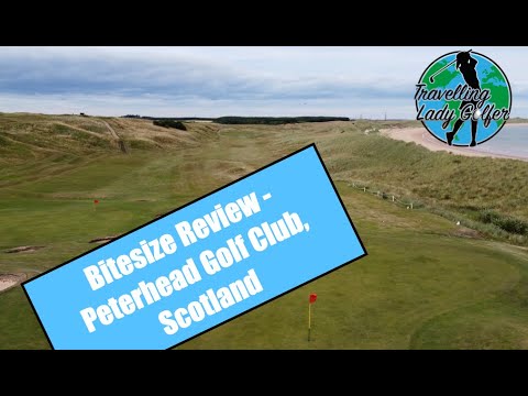 Bitesize Review - Peterhead Golf Club, Scotland - YouTube