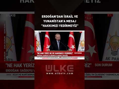 Erdoğan'dan Yunanistan ve İsrail'e Net Mesaj \