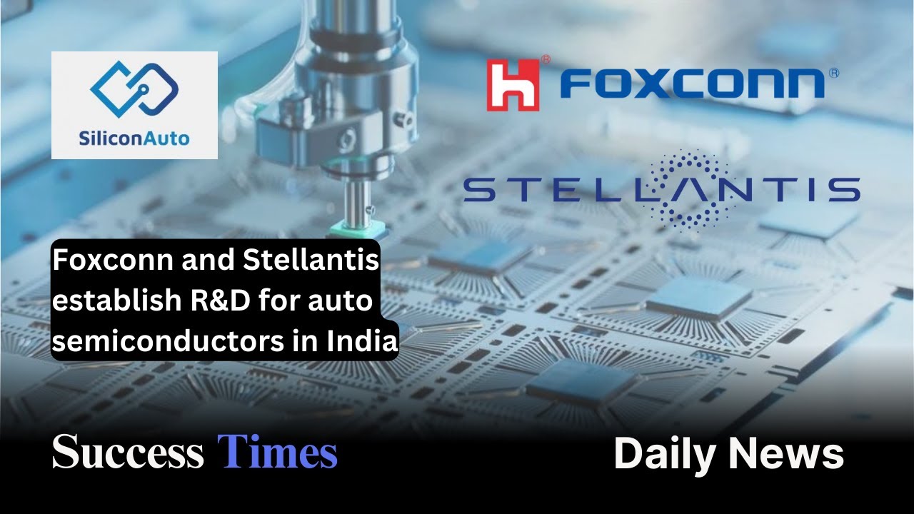 Foxconn and Stellantis establish R&D for auto semiconductors in India ...