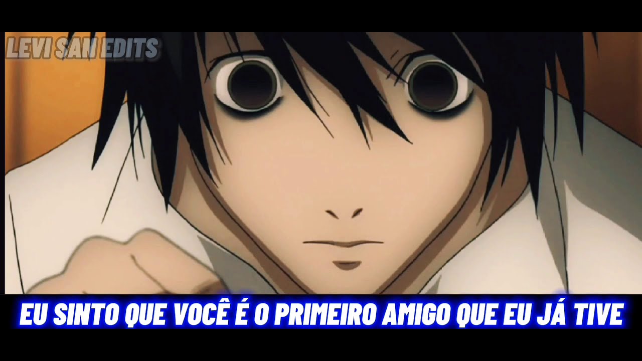 L Lawliet (Death Note) SAD EDIT - Eu Sinto Que Você é o Primeiro Amigo ...