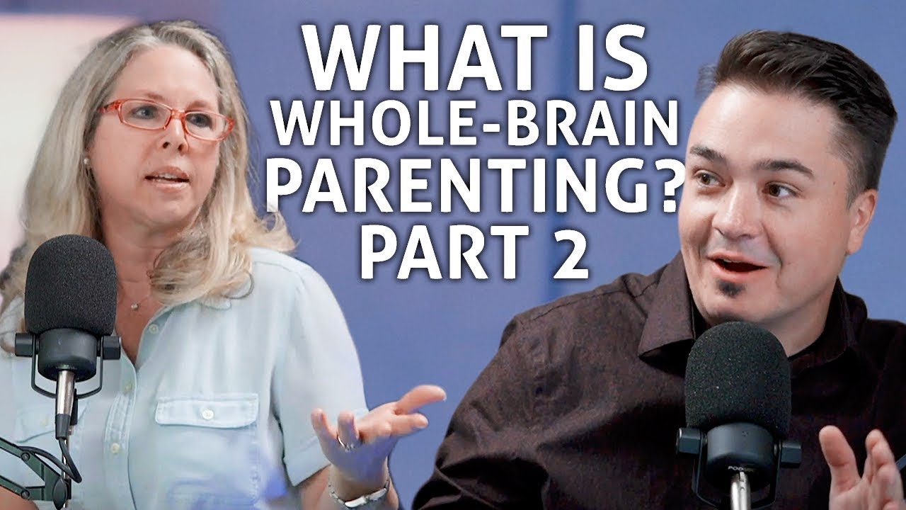 Whole-Brain Parenting Strategies Part 2- Family Care Learning Podcast ...