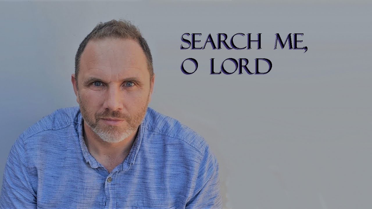 Psalm 139 - Search Me, O Lord - YouTube