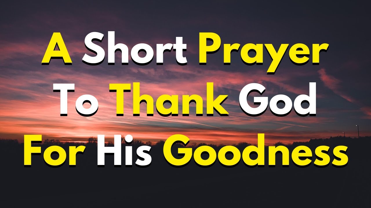 A Simple Prayer To Thank God For His Goodness | Lord God , I Thank You ...