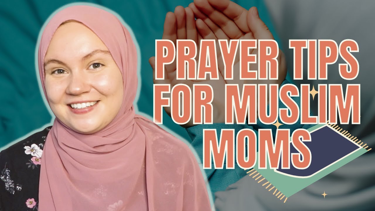 Prayer Tips for Muslim Moms: How to Stay Consistent with Daily Prayers as a Mum with Young ...