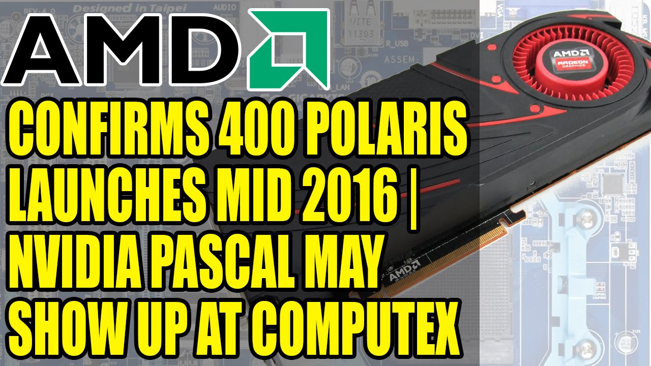 AMD Confirm Radeon 400 Polaris Launches Mid 2016 | Nvidia Pascal ...