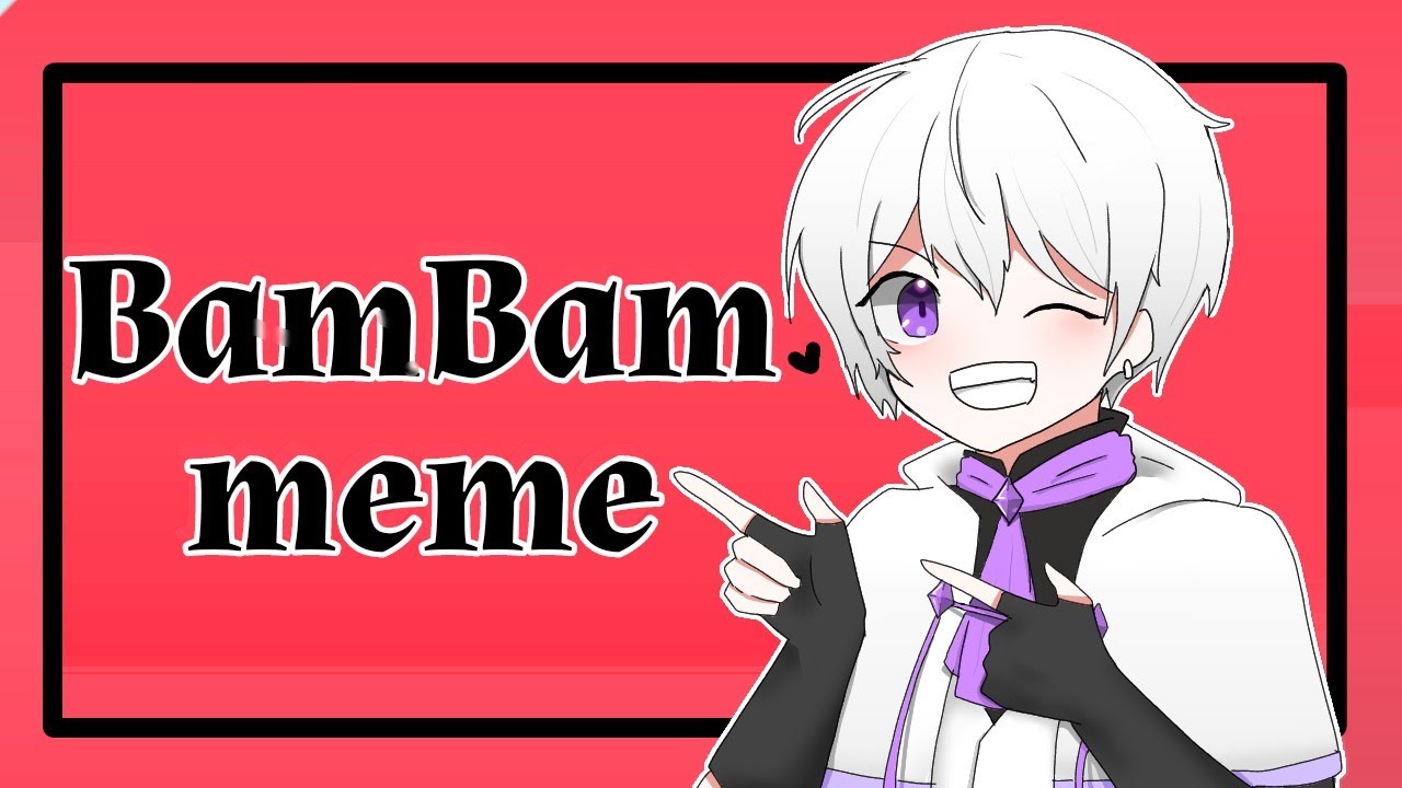 Bam bam meme_just for 유하♥ - YouTube