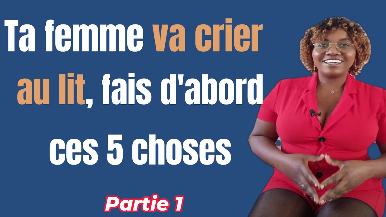 Ta femme va crier pendant le rapport, Commence d'abord par faire ces 5 ...
