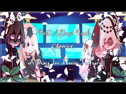 ✿ Past Aftons+Noah Observe A Day In Their Future ✿ Noachael // My AU // Short like Xiao :)