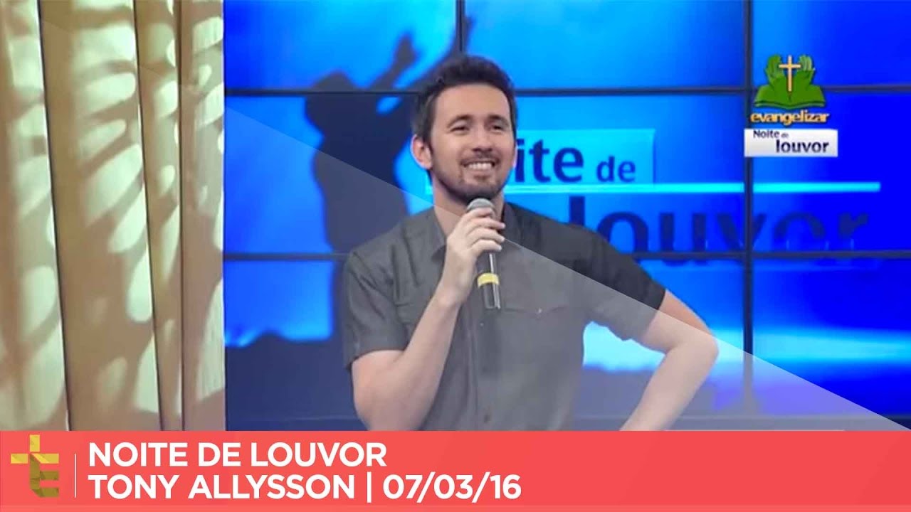 NOITE DE LOUVOR | TONY ALLYSSON | 07/03/16 [CC] - YouTube