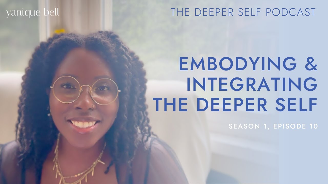 Embodying & Integrating the Deeper Self • The Deeper Self Podcast with ...