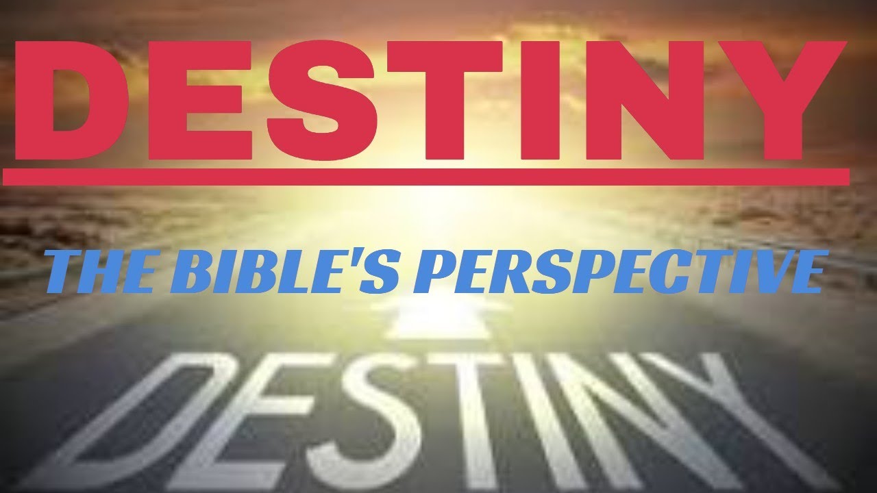 Destiny: A Biblical Perspective. - YouTube