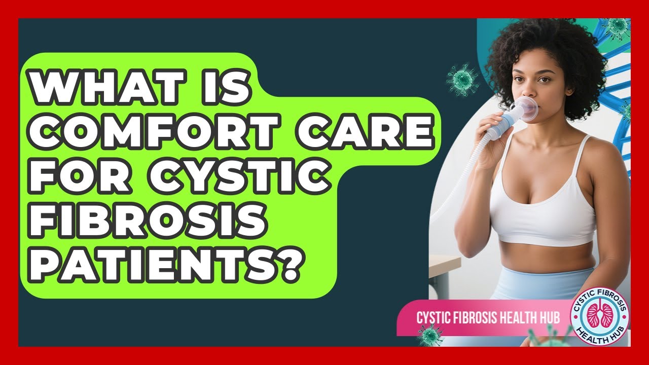 What Is Comfort Care For Cystic Fibrosis Patients? - Cystic Fibrosis ...