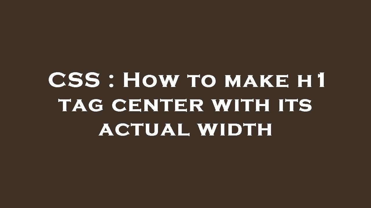 CSS : How to make h1 tag center with its actual width - YouTube